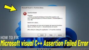How to Resolve Microsoft Visual C++ Assertion Failed Error in Windows 11/10/8/7: A Step-by-Step ...